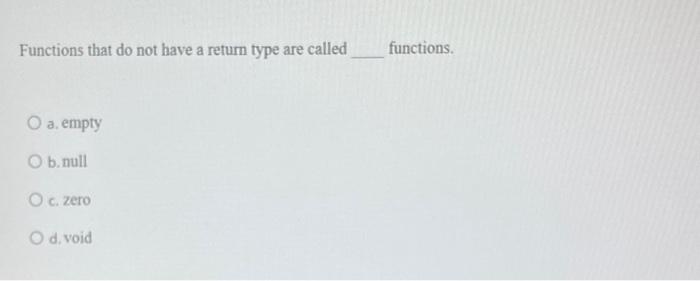 Solved Functions that do not have a return type are called | Chegg.com