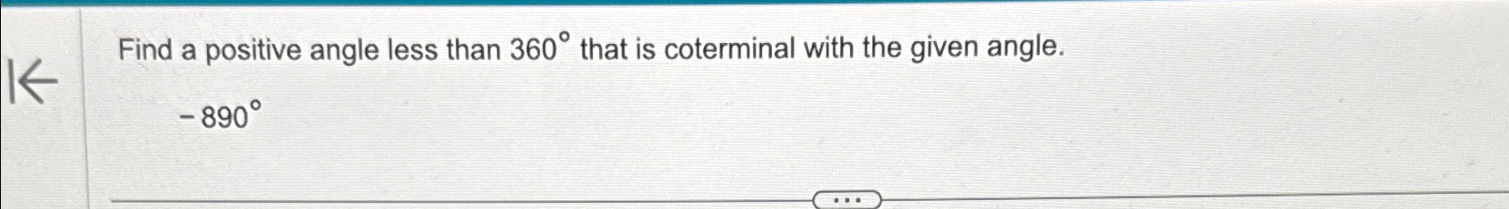 Solved Find a positive angle less than 360° ﻿that is | Chegg.com