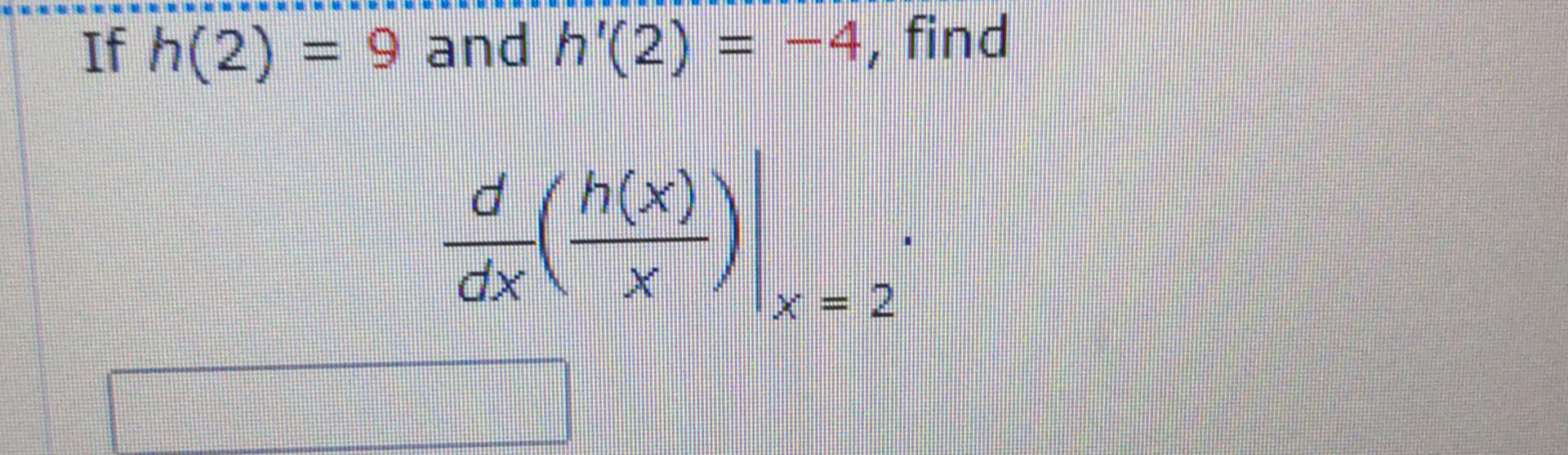 Solved If h(2)=9 and h′(2)=−4, find dxd(xh(x))∣∣x=2 | Chegg.com