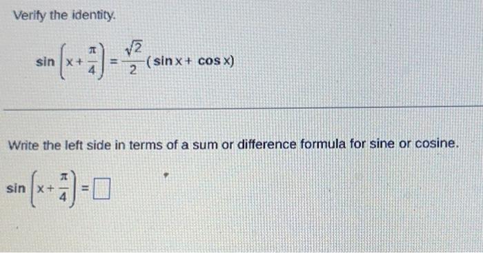 Solved Verify the identity. √2 sin (x+2) = 2 (sinx + cos x) | Chegg.com