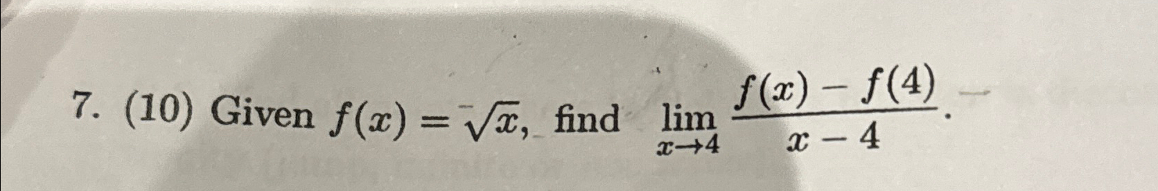 Solved (10) ﻿Given f(x)=x2, ﻿find limx→4f(x)-f(4)x-4. | Chegg.com