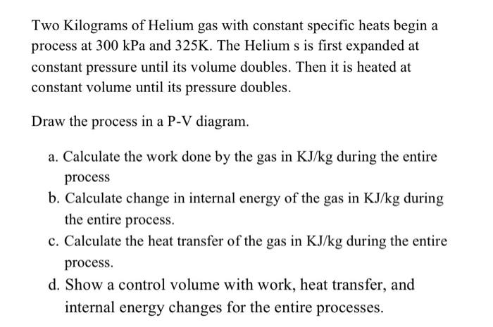 Solved Two Kilograms of Helium gas with constant specific | Chegg.com