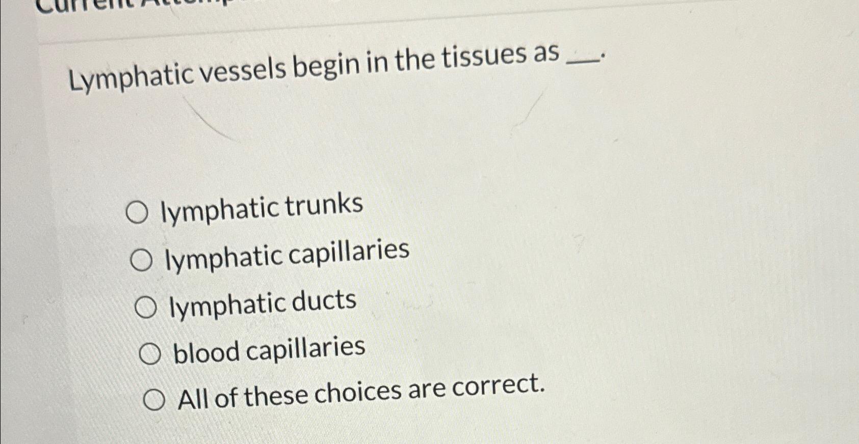 Solved Lymphatic vessels begin in the tissues aslymphatic | Chegg.com