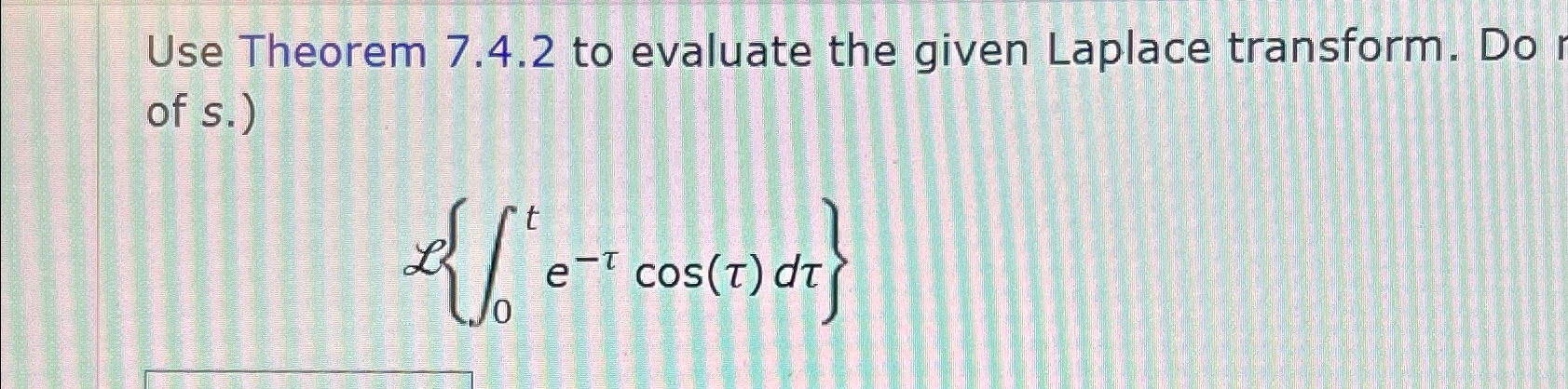 Solved Use Theorem 7.4.2 ﻿to evaluate the given Laplace | Chegg.com