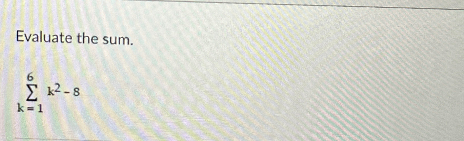 Solved Evaluate the sum.∑k=16k2-8 | Chegg.com