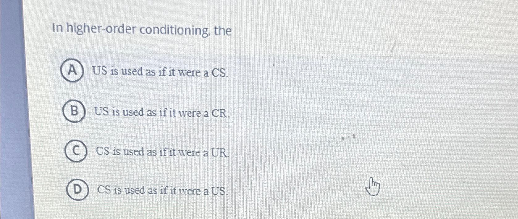 Solved In higher-order conditioning, theUS is used as if it | Chegg.com