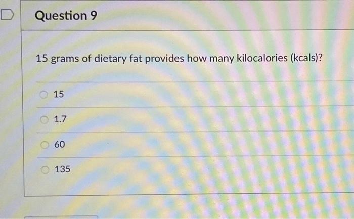 Solved 15 grams of dietary fat provides how many | Chegg.com