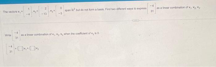 Solved The vectors v1=[1−4],v2=[2−13],v3=[0−5] span R2 but | Chegg.com