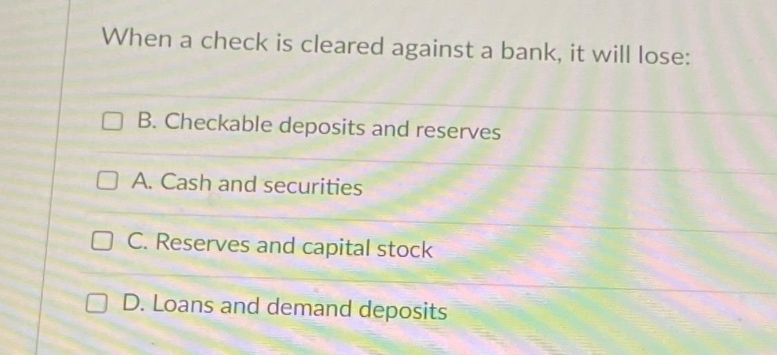 Solved When a check is cleared against a bank, it will | Chegg.com