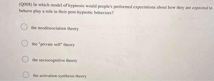 Solved (Q008) In which model of hypnosis would people's | Chegg.com