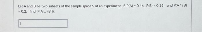 Solved Let A and B be two subsets of the sample space S of | Chegg.com