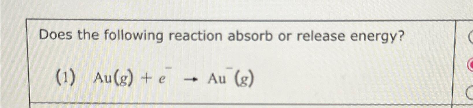 Solved Does the following reaction absorb or release | Chegg.com