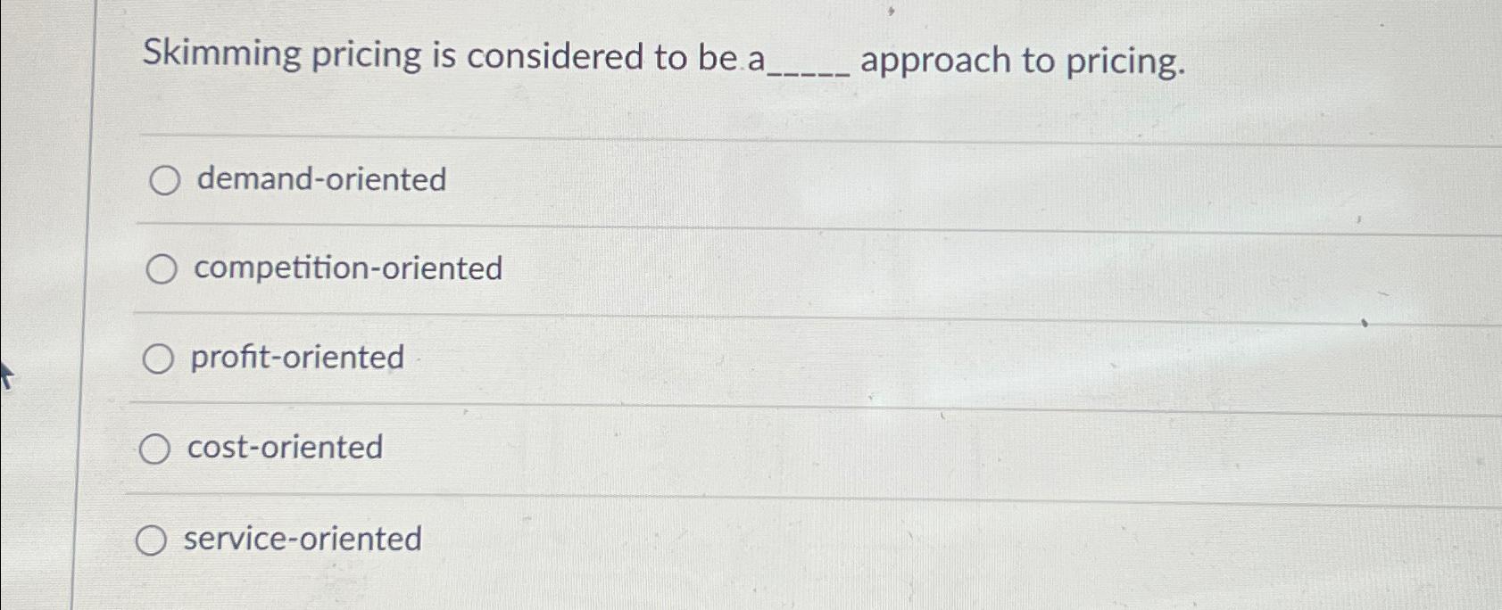 Solved Skimming pricing is considered to be a approach to | Chegg.com