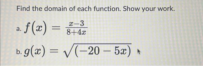 Solved Find the domain of each function. Show your work. | Chegg.com
