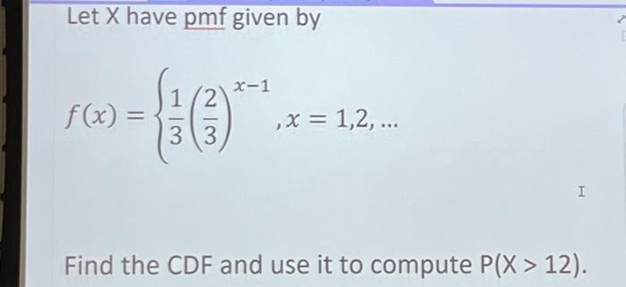 Solved Let X have pmf given by f(x)={31(32)x−1,x=1,2,… I | Chegg.com