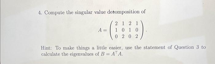 Solved 4. Compute the singular value detomposition of | Chegg.com
