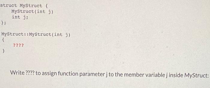 Solved struct MyStruct { MyStruct(int i) int i; | Chegg.com Solved struct MyStruct { MyStruct(int i) int i; | Chegg.com