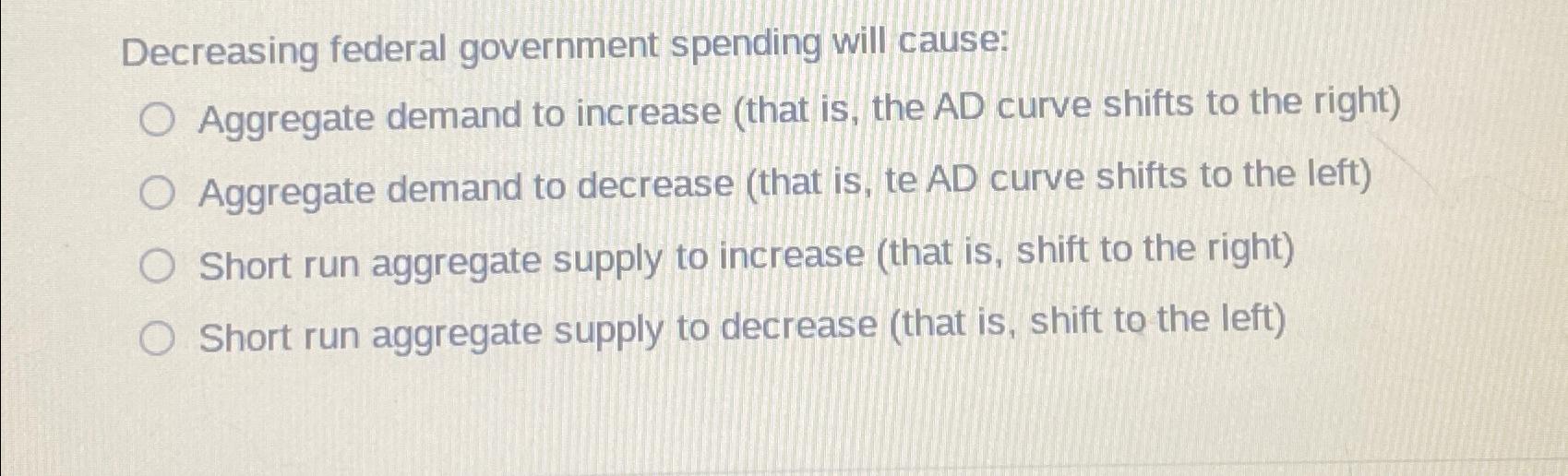 Solved Decreasing federal government spending will | Chegg.com