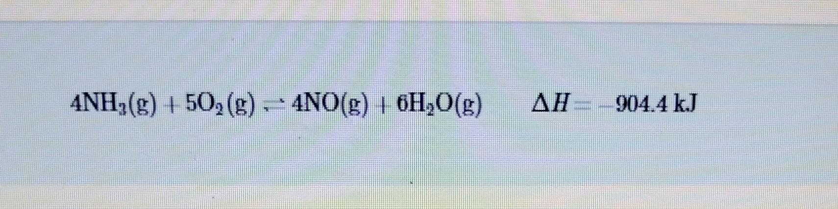Solved 4NH3( g)+5O2( g)⇌4NO(g)+6H2O(g)ΔH=−904.4 kJNo change | Chegg.com