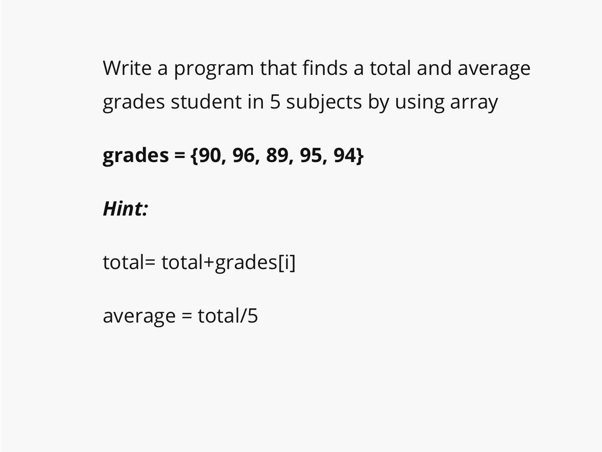 Solved Write a program that finds a total and average grades | Chegg.com