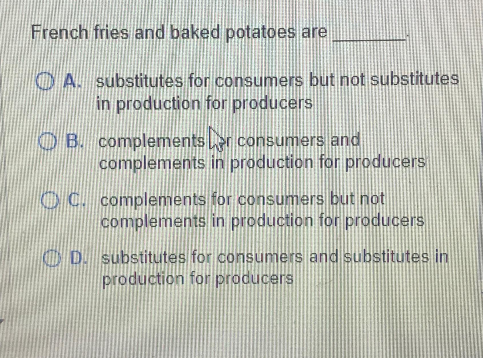 Solved French fries and baked potatoes areA. ﻿substitutes | Chegg.com