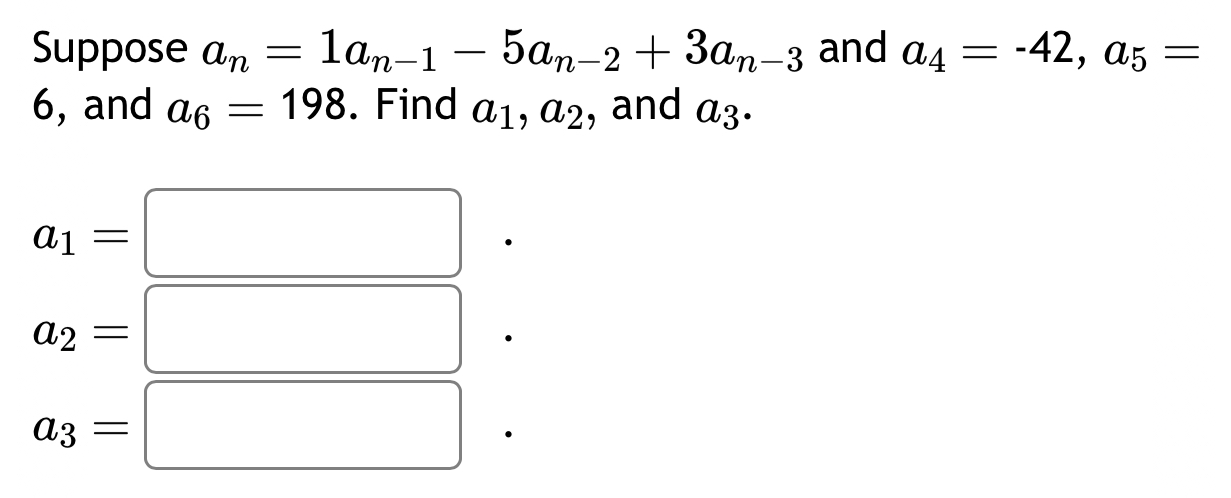 Solved Suppose an=1an-1-5an-2+3an-3 ﻿and a4=-42,a5= 6 , ﻿and | Chegg.com