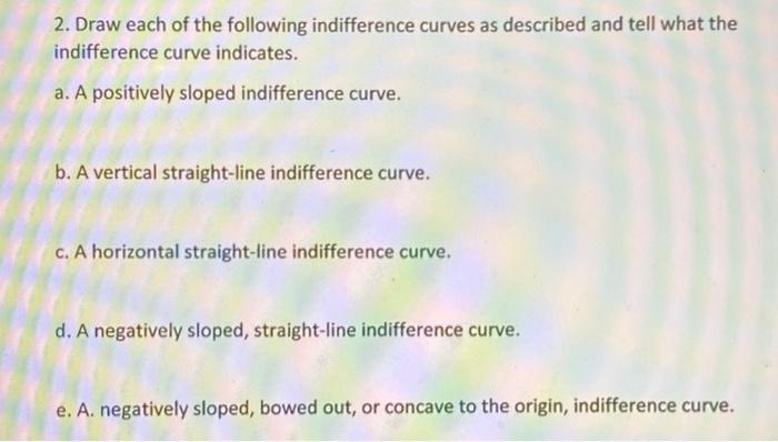 Solved 2. Draw each of the following indifference curves as | Chegg.com