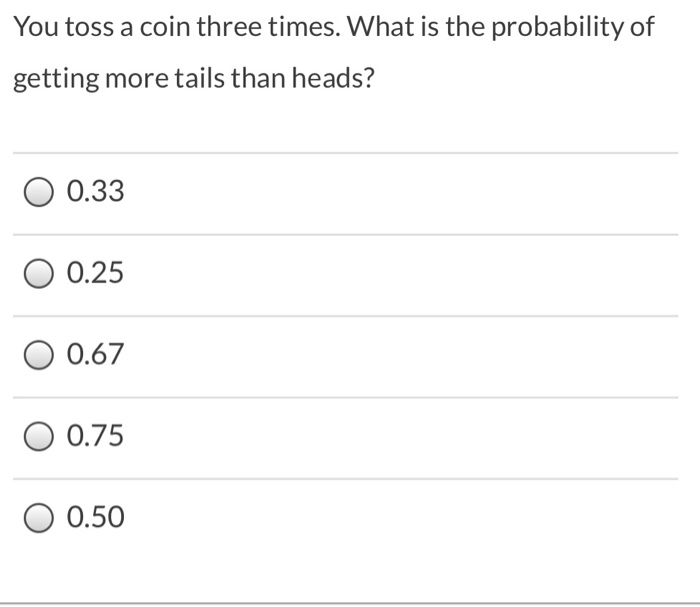 Solved You toss a coin three times. What is the probability | Chegg.com