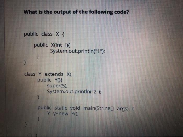 Solved What is the output of the following code? public | Chegg.com