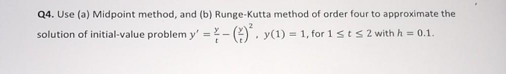 Solved Q4. Use (a) Midpoint method, and (b) Runge-Kutta | Chegg.com