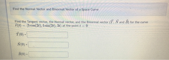 Solved Find the Normal Vector and Binormal Vector of a Space | Chegg.com