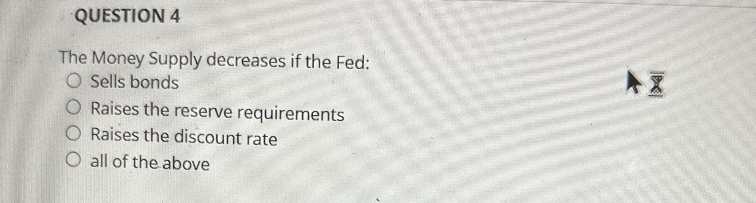 Solved QUESTION 4The Money Supply decreases if the Fed:Sells | Chegg.com