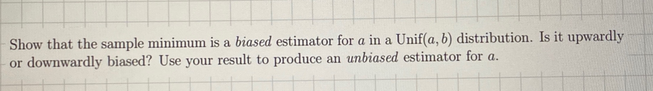 Solved Show that the sample minimum is a biased estimator | Chegg.com