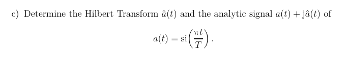 Solved c) ﻿Determine the Hilbert Transform hat(a)(t) ﻿and | Chegg.com