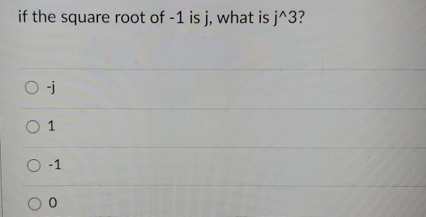 Solved if the square root of -1 is j, what is j^3? Oj O 1 0 | Chegg.com