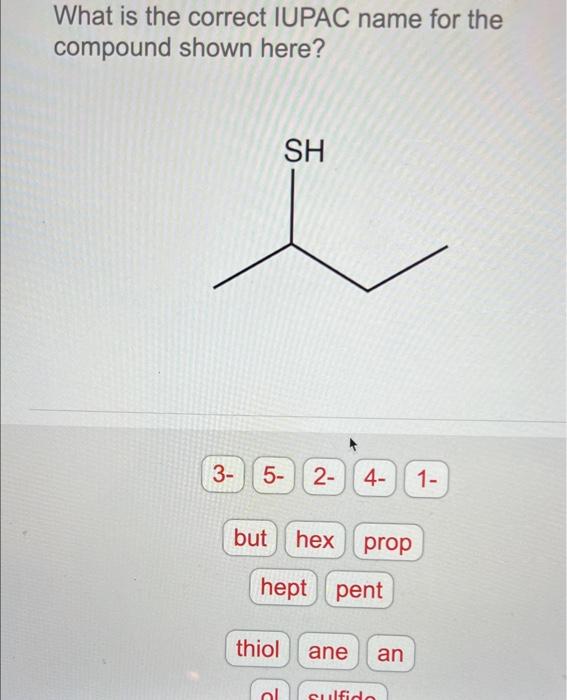 Solved What is the correct IUPAC name for the compound shown | Chegg.com