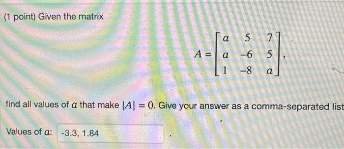 Solved (1 point) Given the matrix A=⎣⎡aa15−6−875a⎦⎤ find all | Chegg.com
