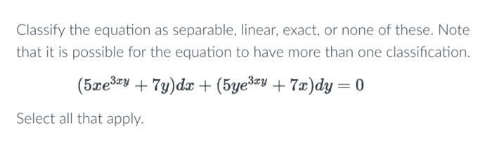 Solved Classify The Equation As Separable Linear Exact Or