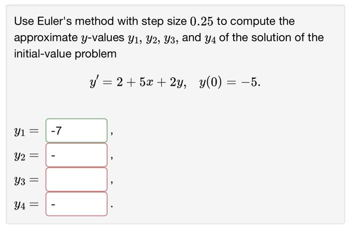 Solved Use Euler's method with step size 0.25 to compute the | Chegg.com