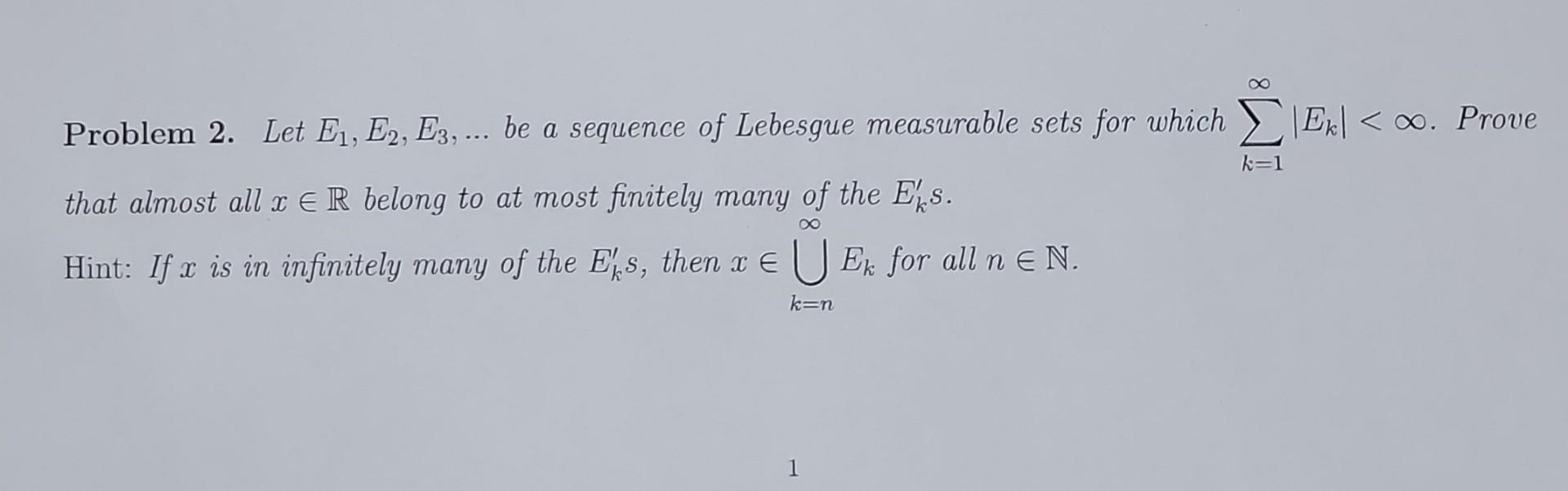 Solved Problem 2. Let E1,E2,E3,… be a sequence of Lebesgue | Chegg.com