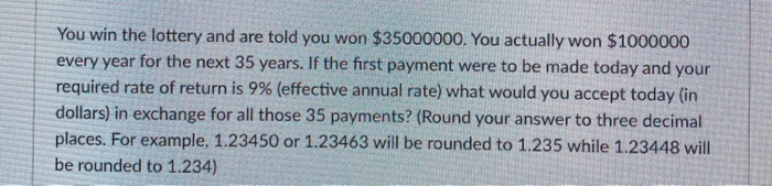 Solved You win the lottery and are told you won $35000000. | Chegg.com