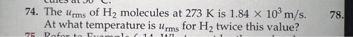 Solved 74. The urms of H2 molecules at 273 K is 1.84×103 | Chegg.com
