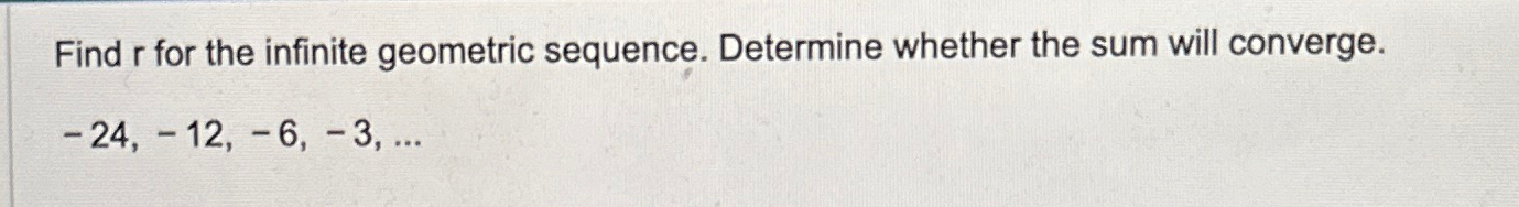 Solved Find r ﻿for the infinite geometric sequence. | Chegg.com