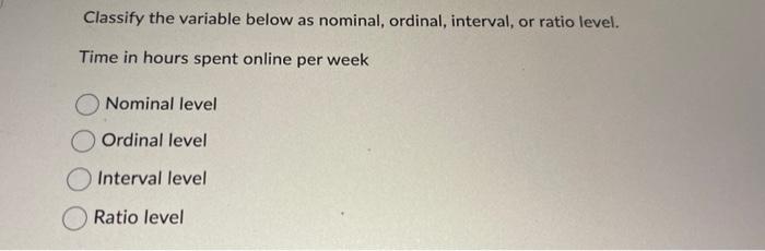 Solved Classify the variable below as nominal, ordinal, | Chegg.com