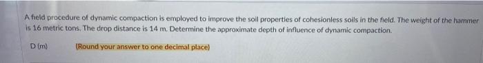 Solved A field procedure of dynamic compaction is employed | Chegg.com