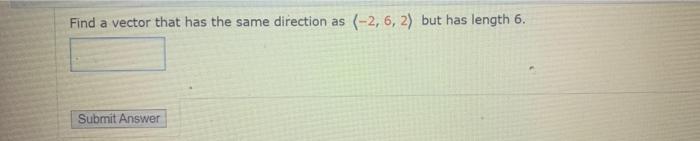 Solved Find a vector that has the same direction as (-2, 6, | Chegg.com