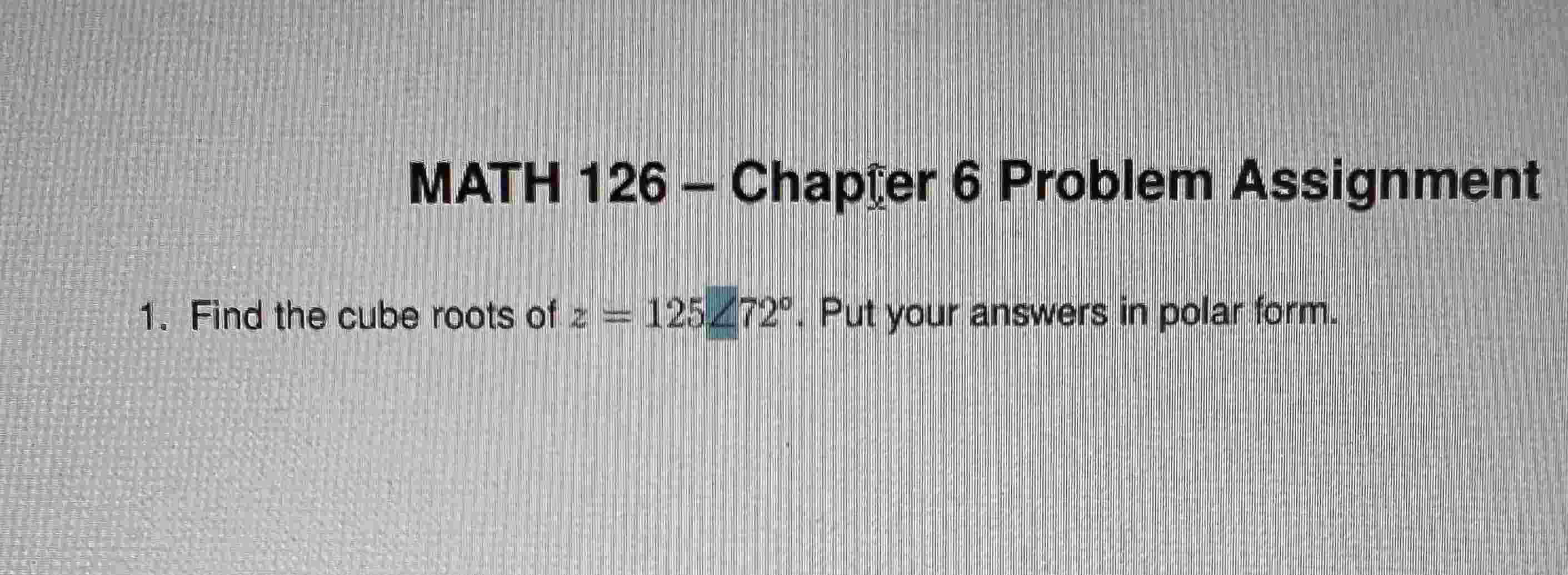 Solved Find the cube roots of z = 125\angle 72 . ﻿Put your | Chegg.com