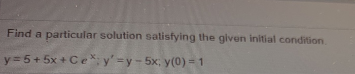 Solved Find a particular solution satisfying the given | Chegg.com