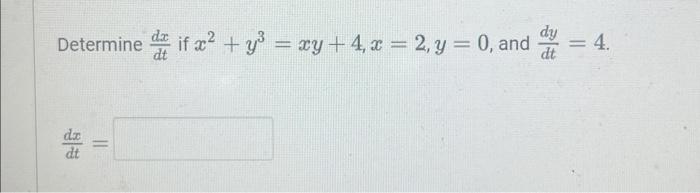 Solved Determine dtdx if x2+y3=xy+4,x=2,y=0, and dtdy=4 | Chegg.com