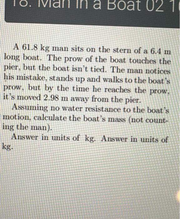 Solved A 61.8 kg man sits on the stern of a 6.4 m long boat. | Chegg.com